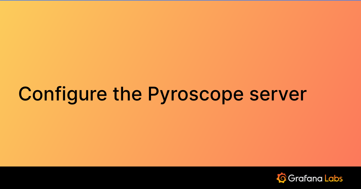 Configure the Pyroscope server | Grafana Pyroscope documentation